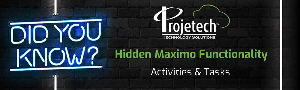 Hidden Maximo Functionality Activities Tasks Projetech Inc